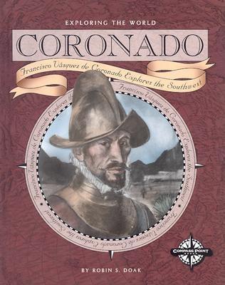 Coronado: Francisco Vasquez de Coronado Explores the Southwest by Robin ...