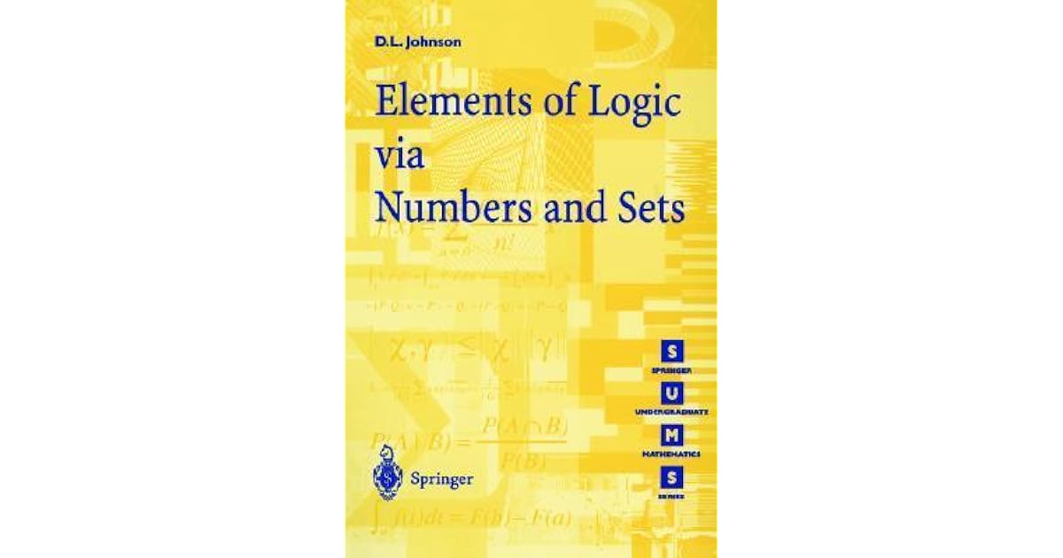 Elements of Logic Via Numbers and Sets by David L. Johnson