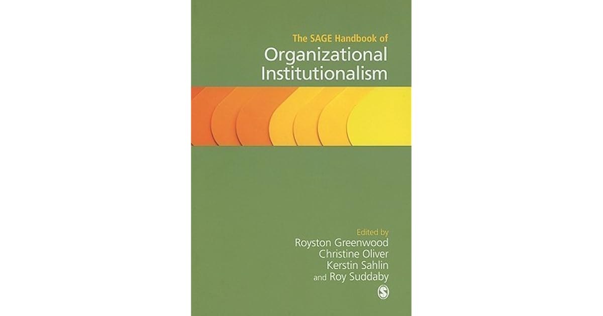 The Sage Handbook of Organizational Institutionalism by Royston Greenwood