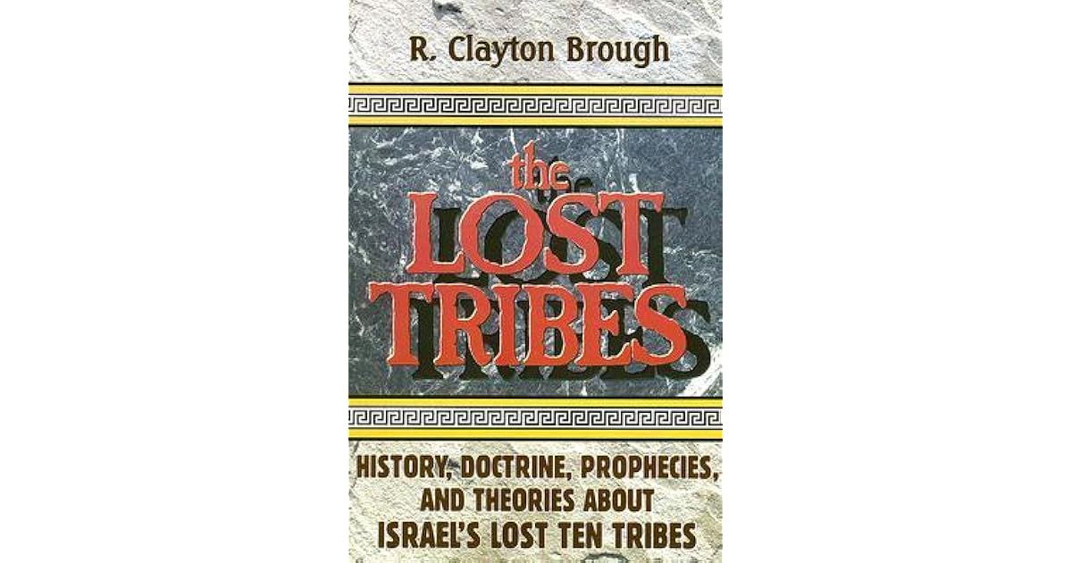 The Lost Tribes: History, Doctrine, Prophecies and Theories about ...