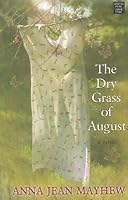 The Dry Grass of August by Anna Jean Mayhew — Reviews, Discussion ...