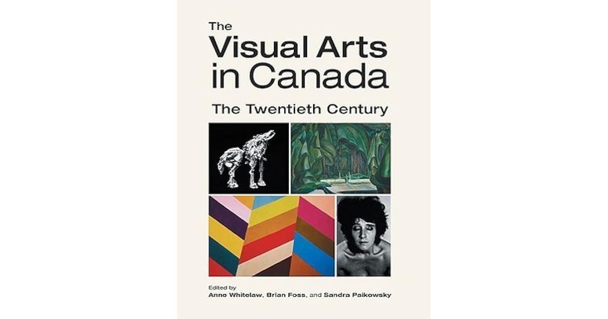 The Visual Arts in Canada: The Twentieth Century by Anne Whitelaw