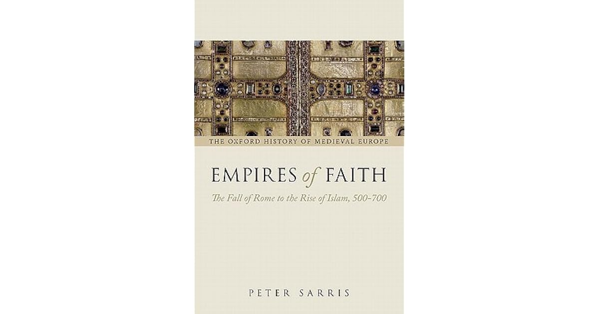Empires of Faith: The Fall of Rome to the Rise of Islam, 500-700 by ...