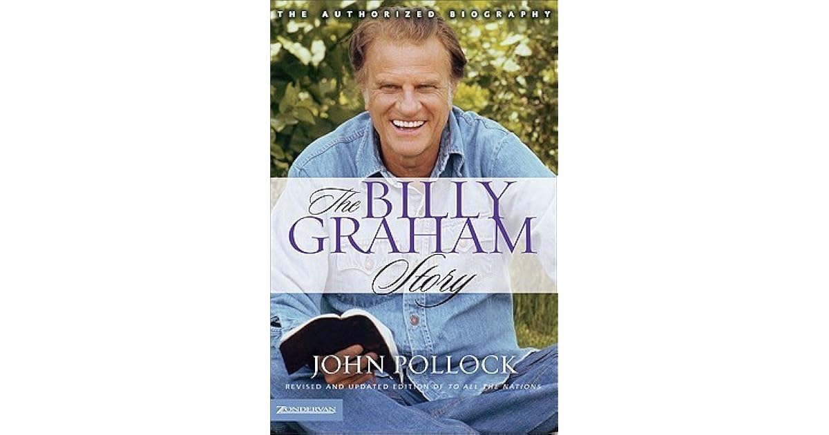 The Billy Graham Story: The Authorized Biography by John Charles Pollock