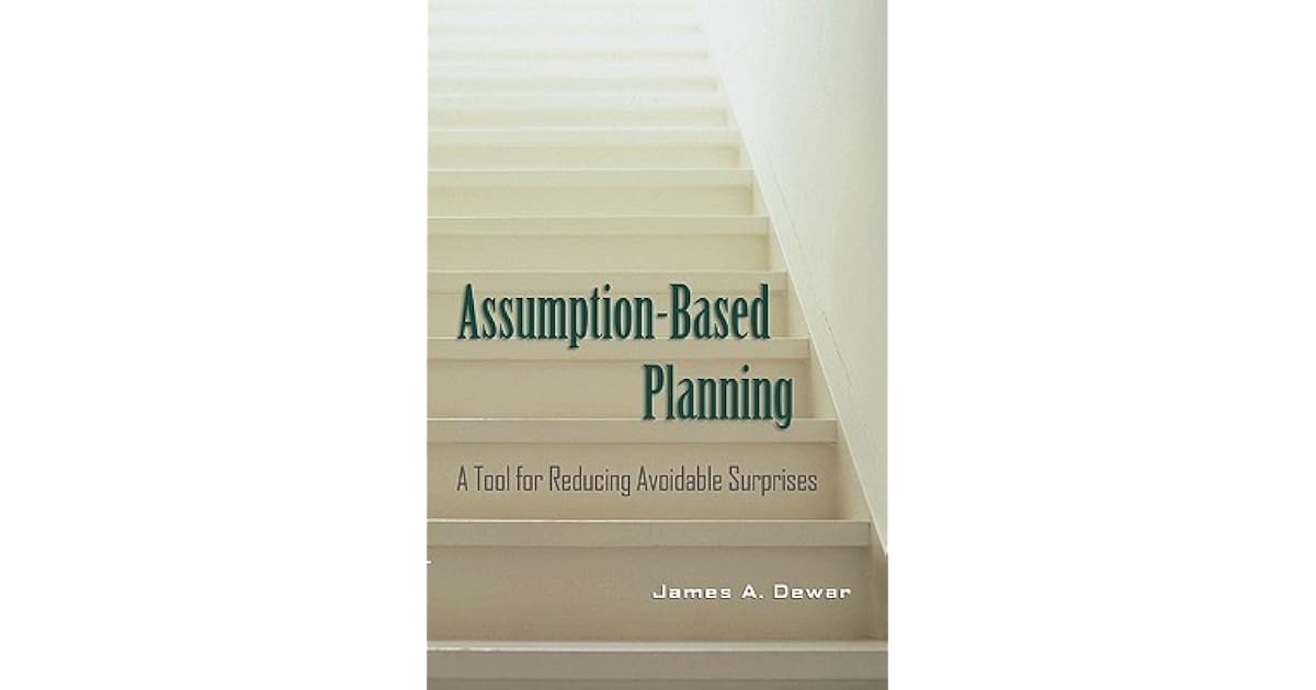 Assumption-Based Planning: A Tool for Reducing Avoidable Surprises by ...