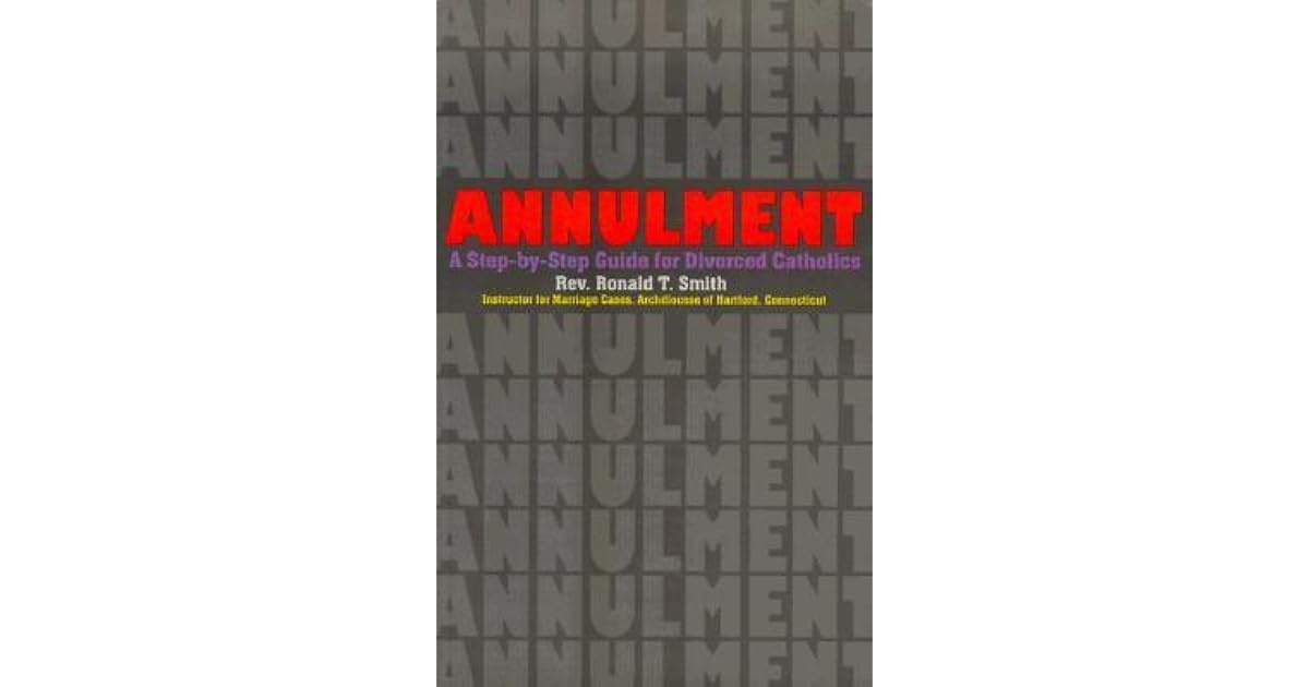 Annulment: A Step-By-Step Guide for Divorced Catholics by Ronald T. Smith
