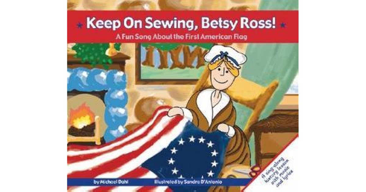 Keep on Sewing, Betsy Ross!: A Fun Song about the First American Flag ...
