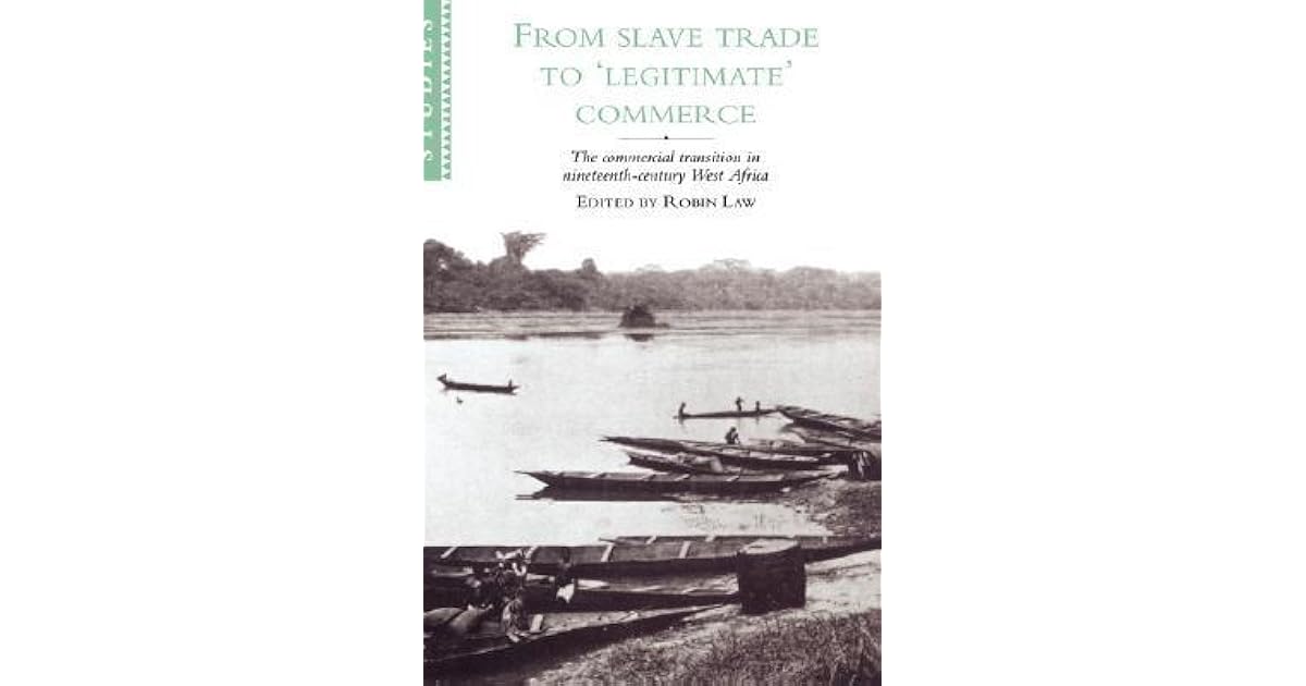 From Slave Trade to 'Legitimate' Commerce: The Commercial Transition in ...