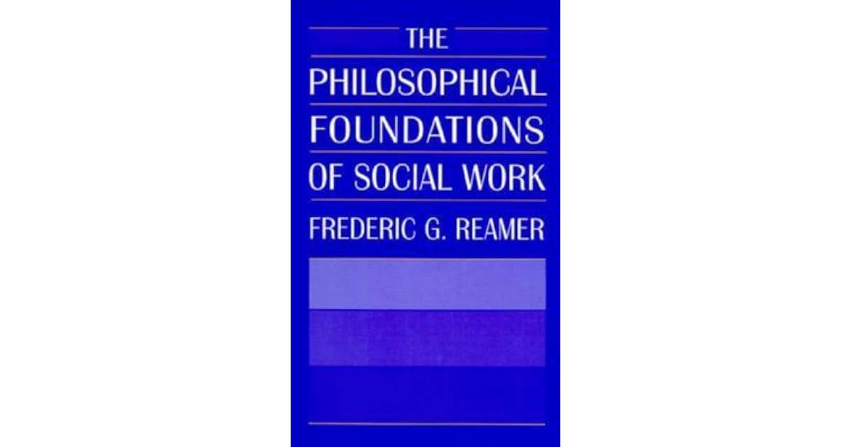 The Philosophical Foundations of Social Work by Frederic G. Reamer