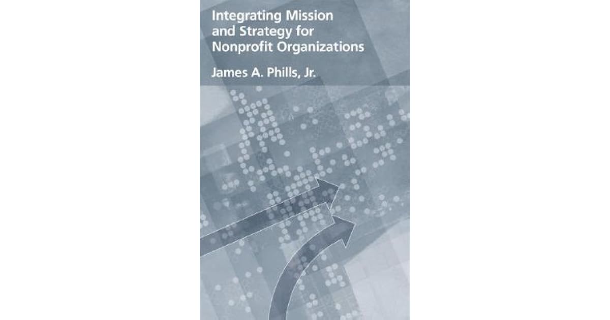Integrating Mission and Strategy for Nonprofit Organizations by James A ...