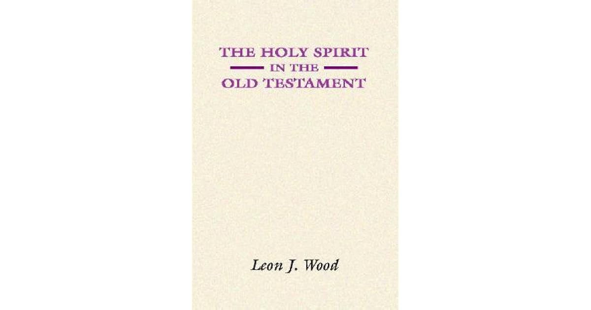 The Holy Spirit in the Old Testament by Leon J. Wood