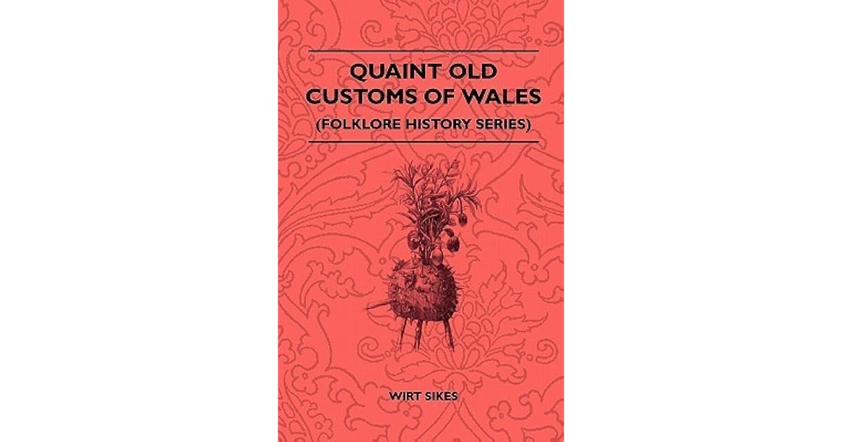 Quaint Old Customs Of Wales by Wirt Sikes