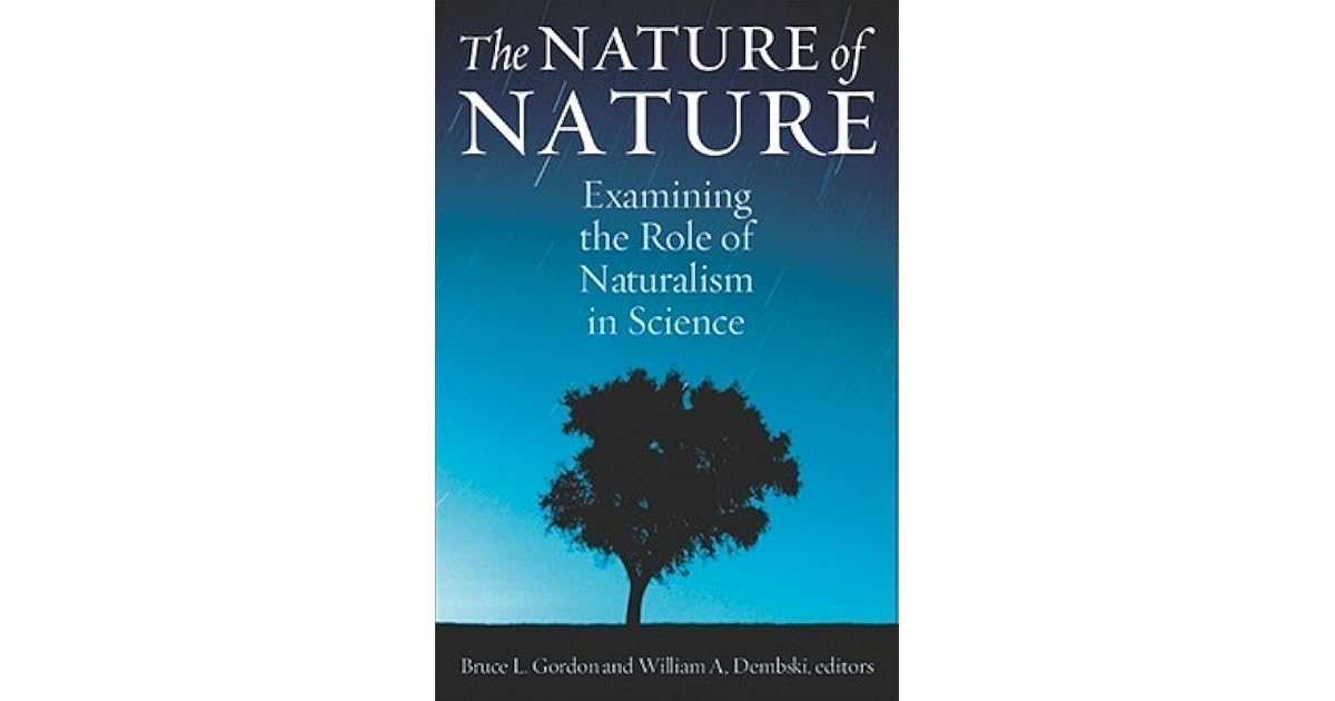 The Nature of Nature: Examining the Role of Naturalism in Science by ...