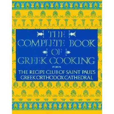 The Complete Book of Greek Cooking by Recipe Club of St. Paul's Church ...