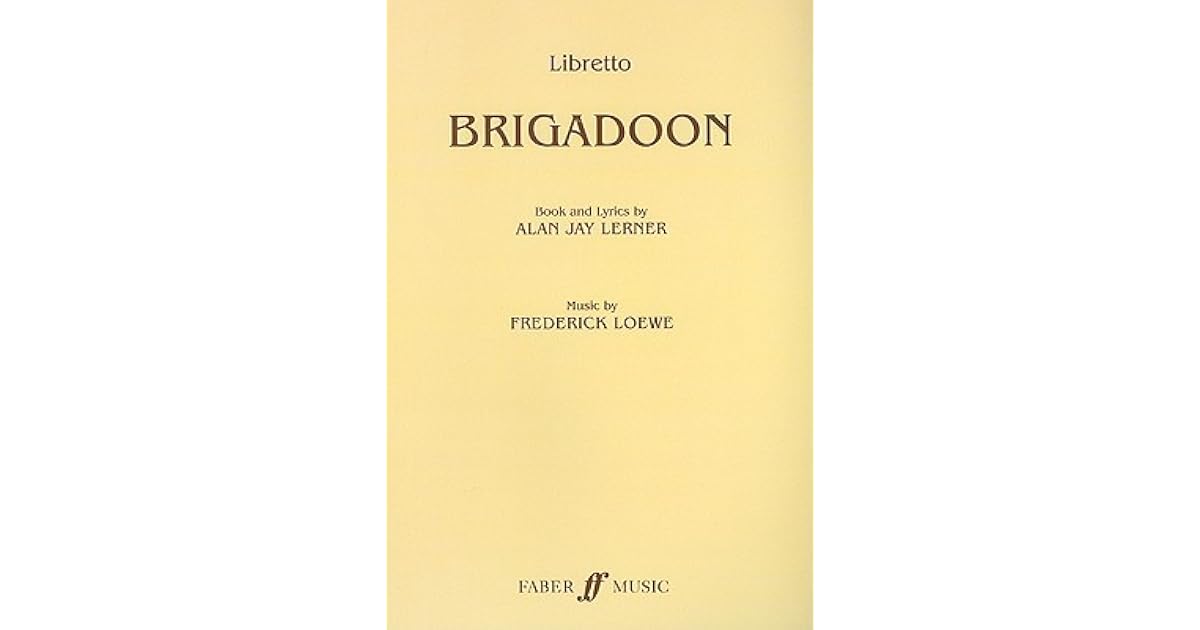 Brigadoon: Libretto: A Musical Play by Alan Jay Lerner