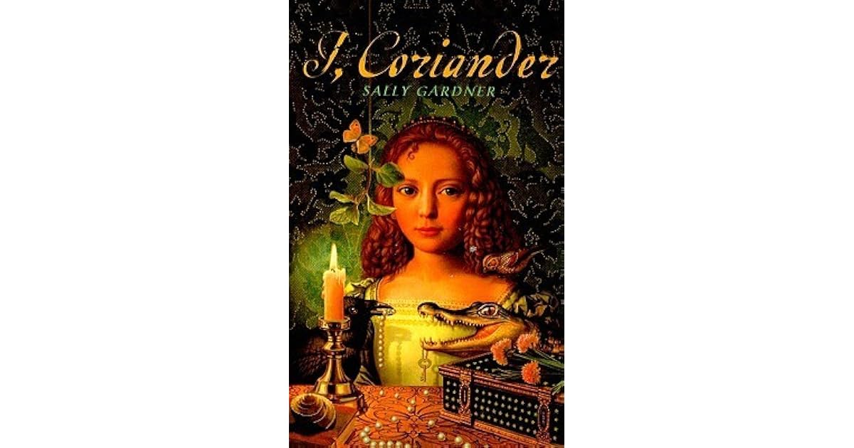 I, Coriander by Sally Gardner