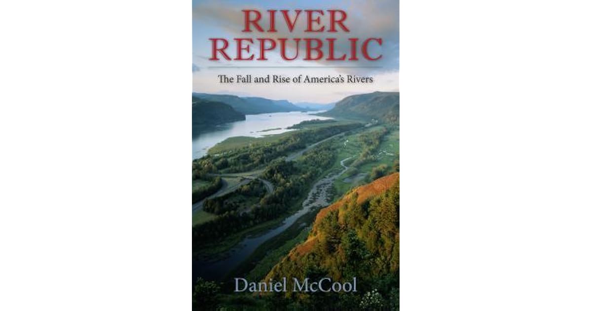 River Republic: The Fall and Rise of America's Rivers by Daniel McCool