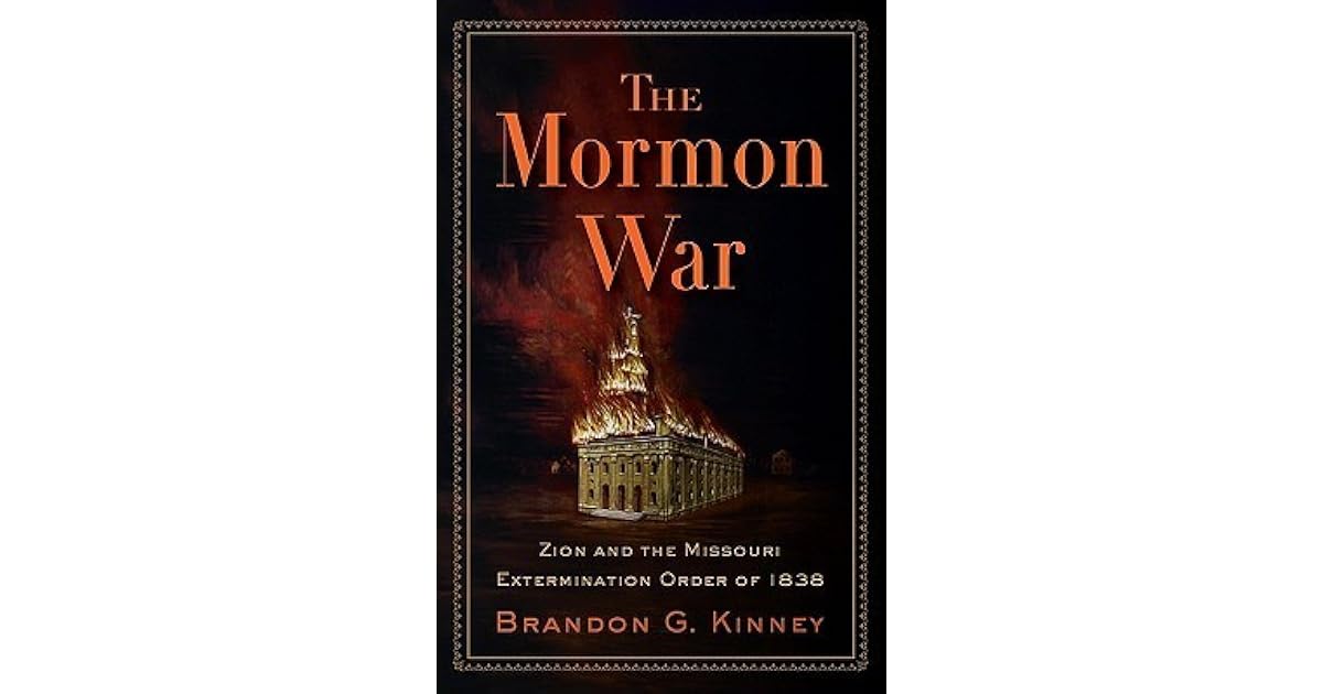 The Mormon War: Zion and the Missouri Extermination Order of 1838 by ...