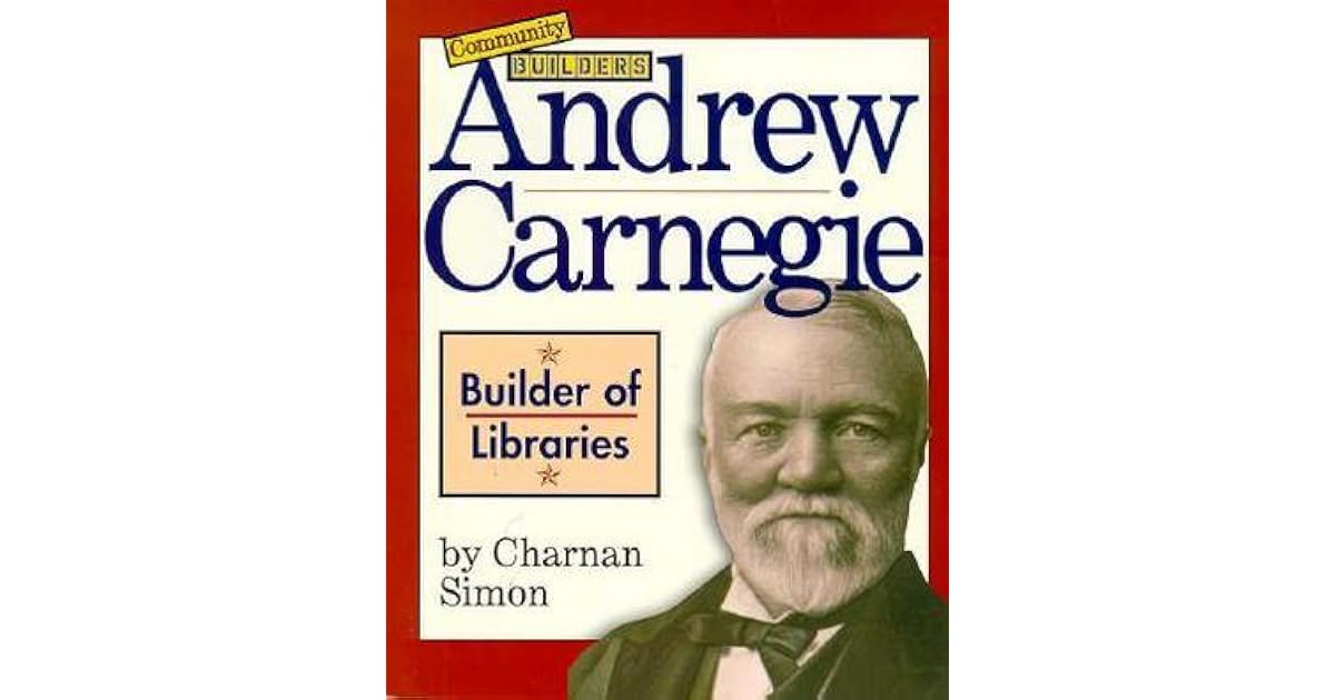 Andrew Carnegie: Builder of Libraries by Charnan Simon