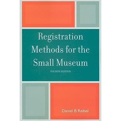 Registration Methods for the Small Museum by Daniel B. Reibel — Reviews ...