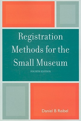 Registration Methods for the Small Museum by Daniel B. Reibel