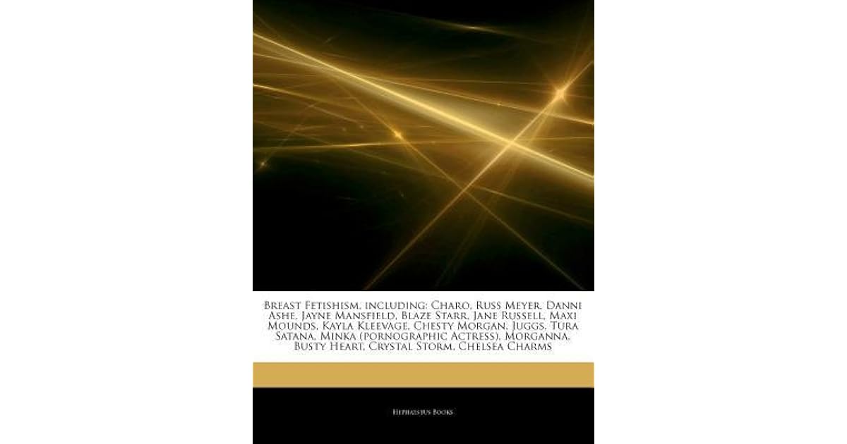 Articles on Breast Fetishism, Including: Charo, Russ Meyer, Danni Ashe ...