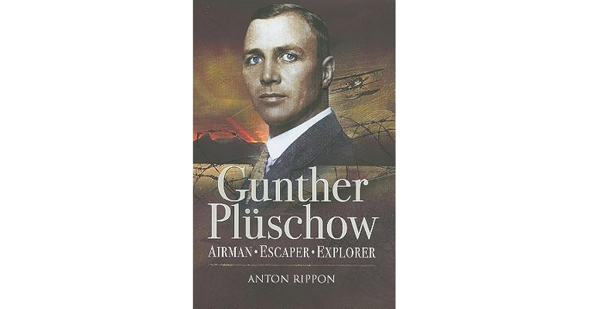 Gunther Plüschow: Airmen, Escaper And Explorer by Anton Rippon