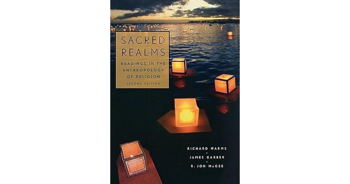Sacred Realms: Readings in the Anthropology of Religion by Richard Warms