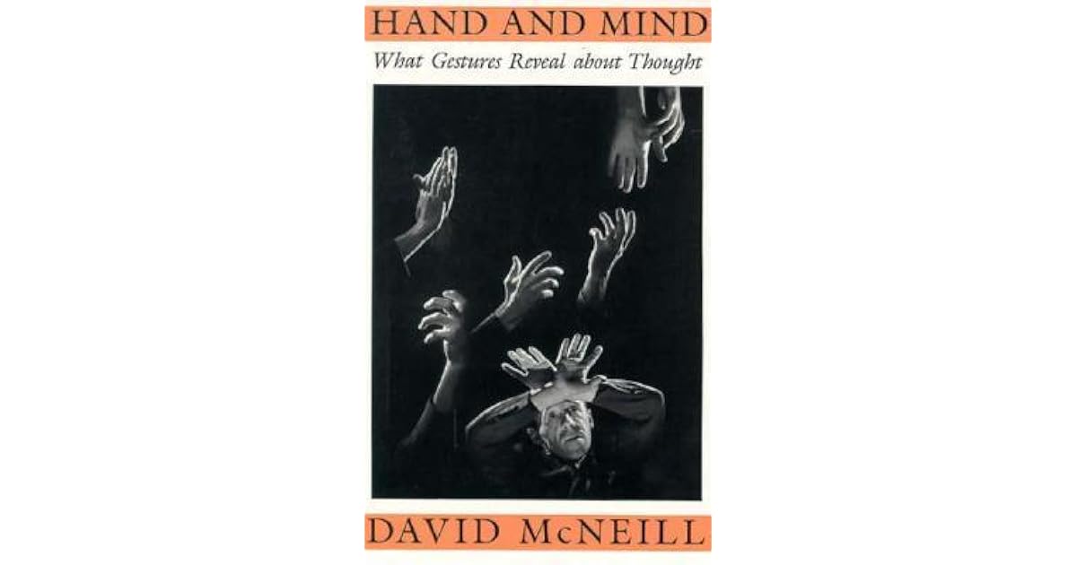 Hand and Mind: What Gestures Reveal about Thought by David McNeill