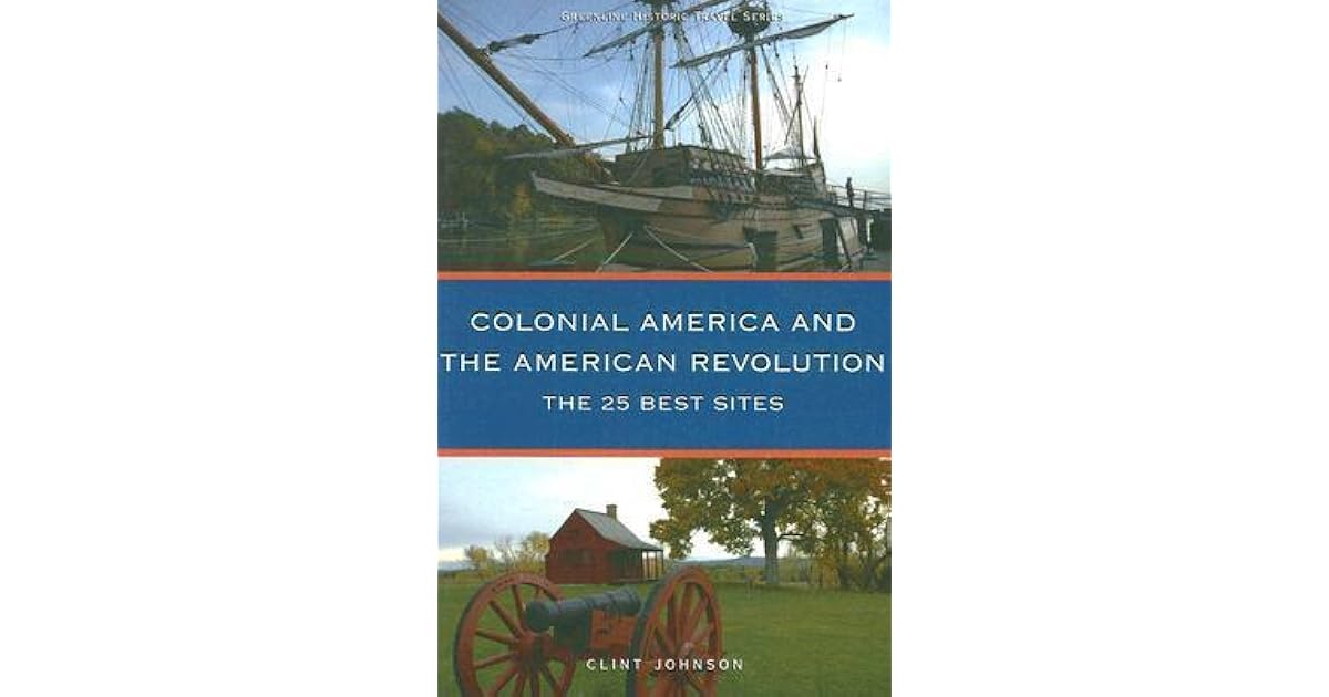 Colonial America And The American Revolution: The Best 25 Sites by ...