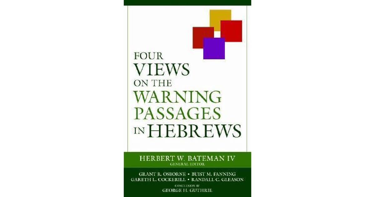 Four Views on the Warning Passages in Hebrews by Herbert W. Bateman IV