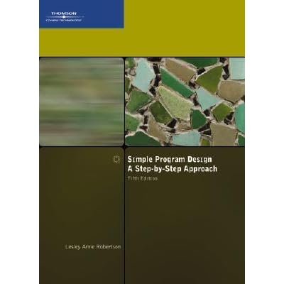 Simple Program Design: A Step-by-Step Approach by Lesley Anne Robertson ...