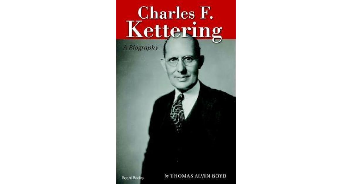 Charles F. Kettering: A Biography by Thomas Alvin Boyd