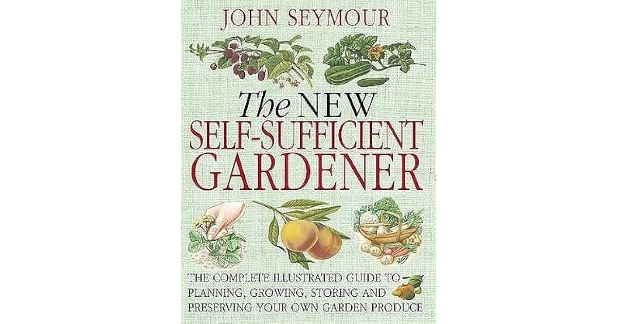The New Self-Sufficient Gardener by John Seymour