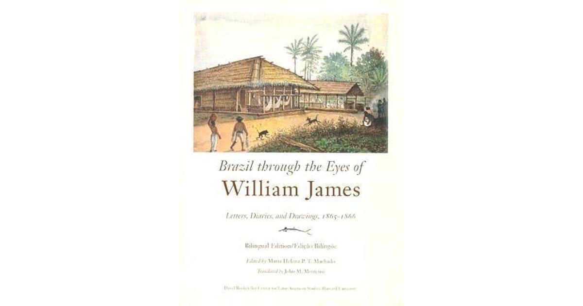 Brazil Through the Eyes of William James: Letters, Diaries and Drawings ...