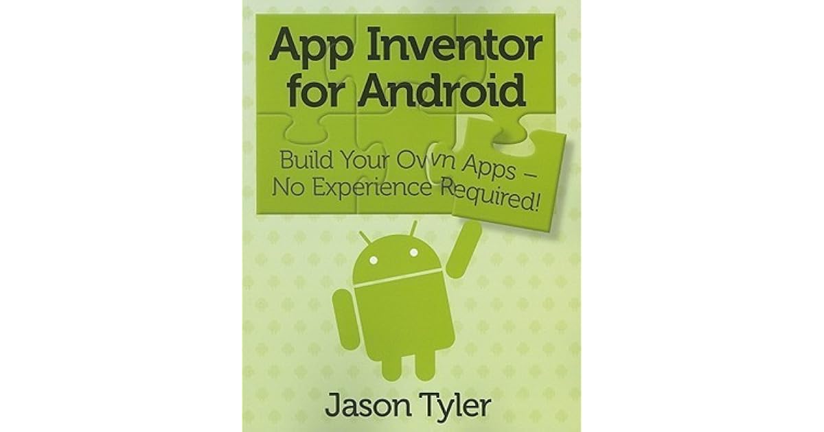 App Inventor for Android: Build Your Own Apps - No Experience Required! by Jason Tyler