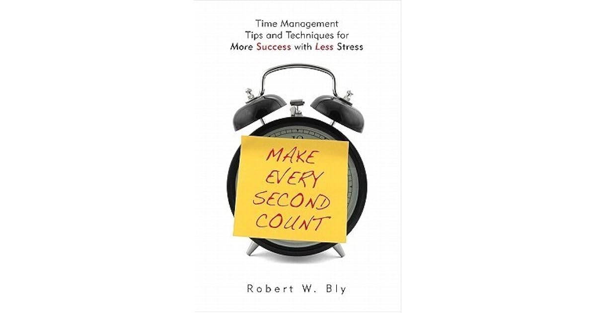 Make Every Second Count: Time Management Tips and Techniques for More ...