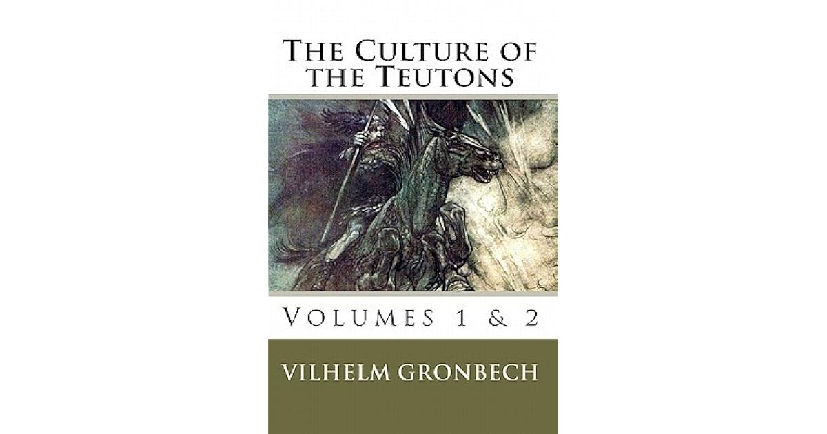 The Culture of the Teutons: Volumes 1 and 2 by Vilhelm Grønbech