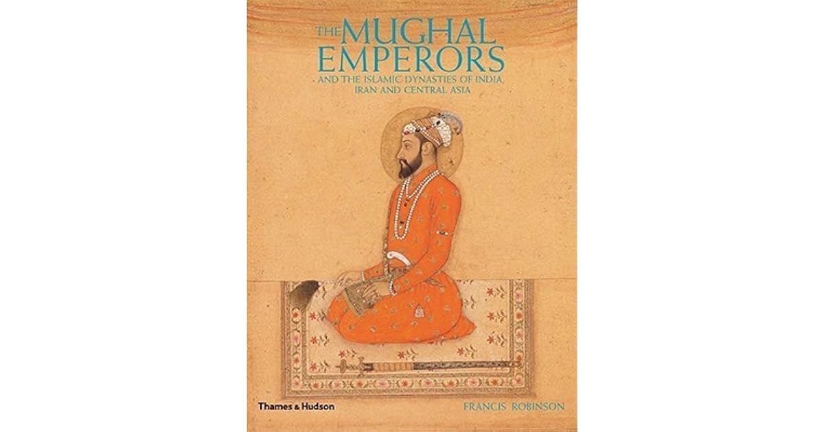 The Mughal Emperors: And the Islamic Dynasties of India, Iran and ...