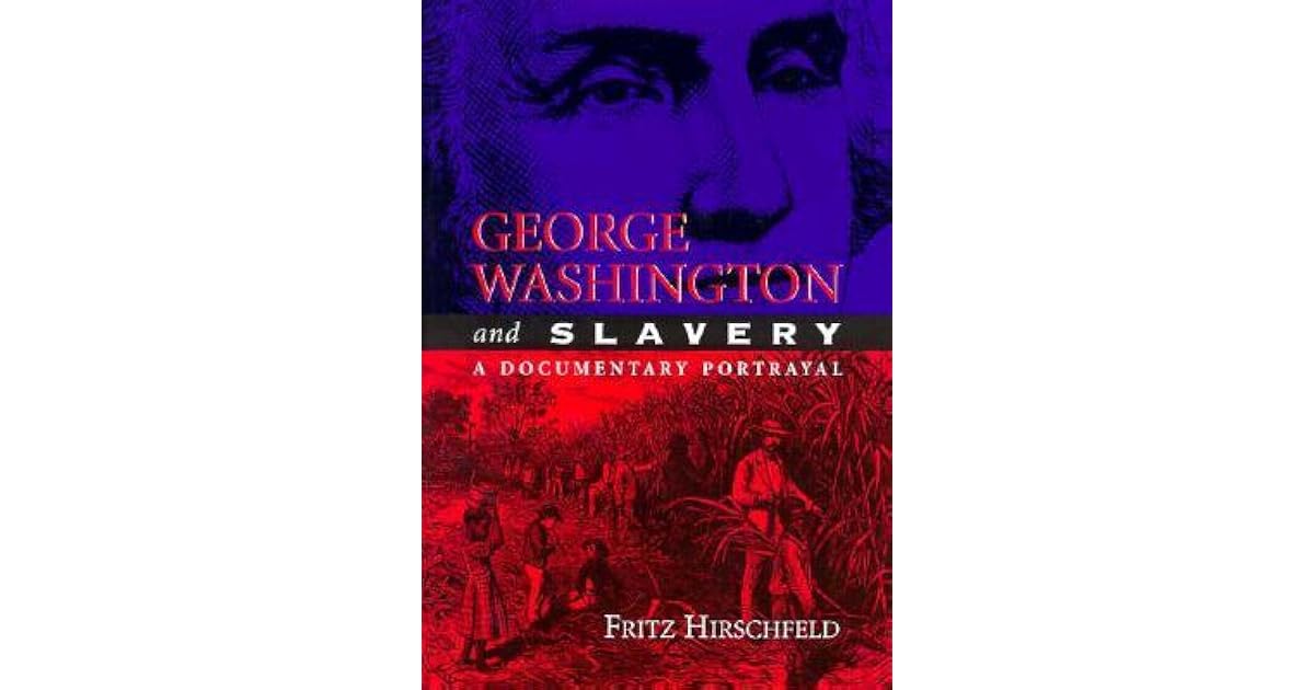 George Washington and Slavery: A Documentary Portrayal by Fritz Hirschfeld