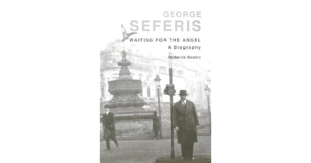George Seferis: Waiting for the Angel: A Biography by Roderick Beaton