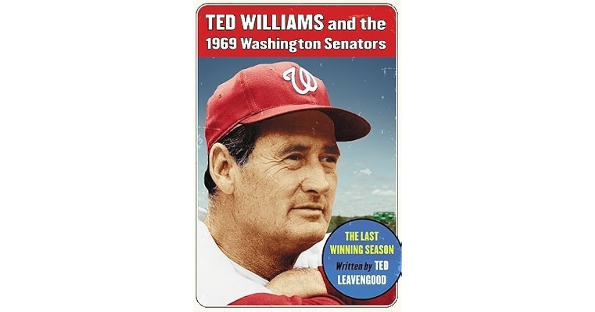 Ted Williams and the 1969 Washington Senators: The Last Winning Season ...