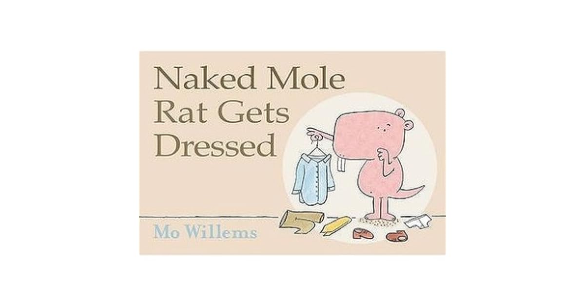 Naked Mole Rat Gets Dressed by Mo Willems