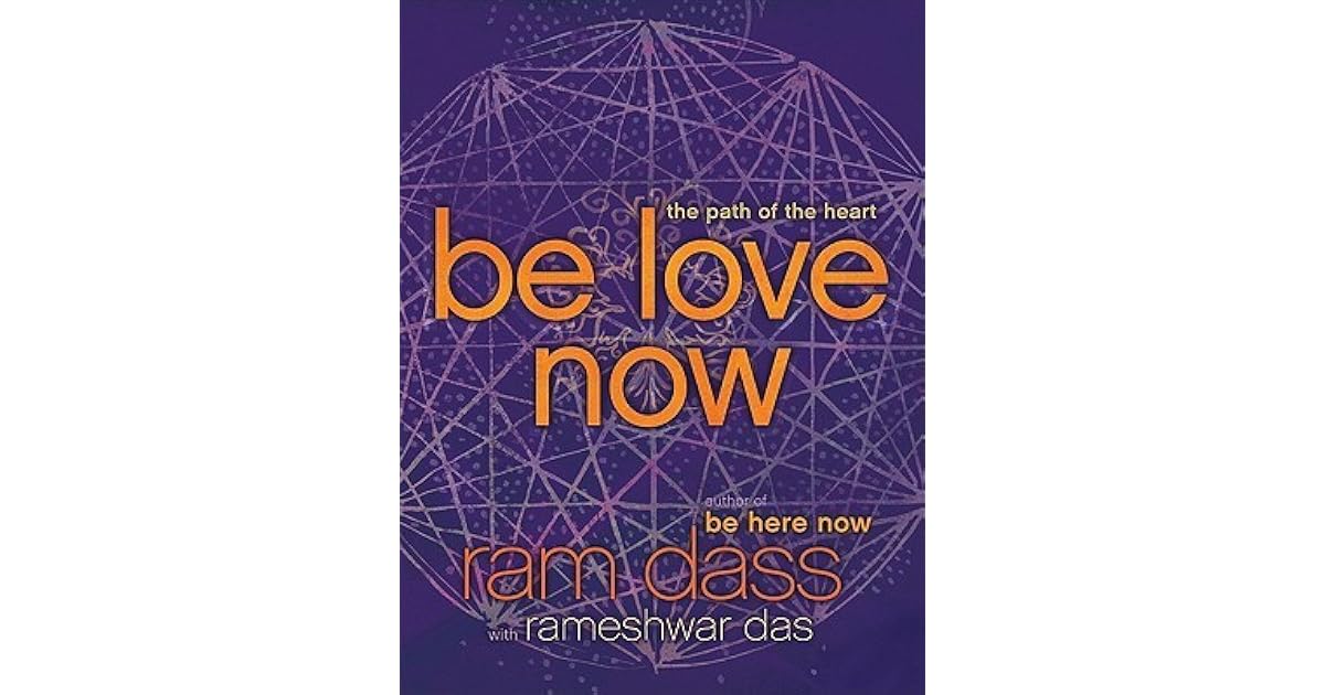 Be Love Now: The Path of the Heart by Ram Dass