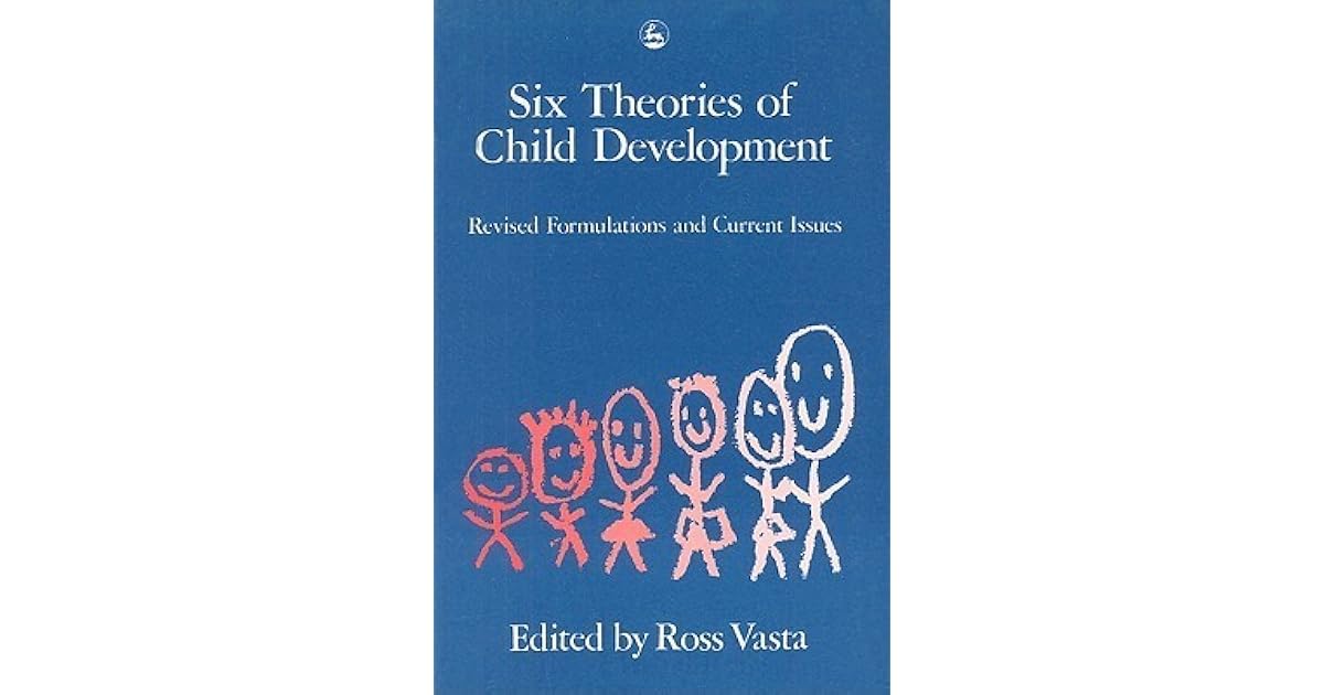 Six Theories of Child Development: Revised Formulations and Current ...