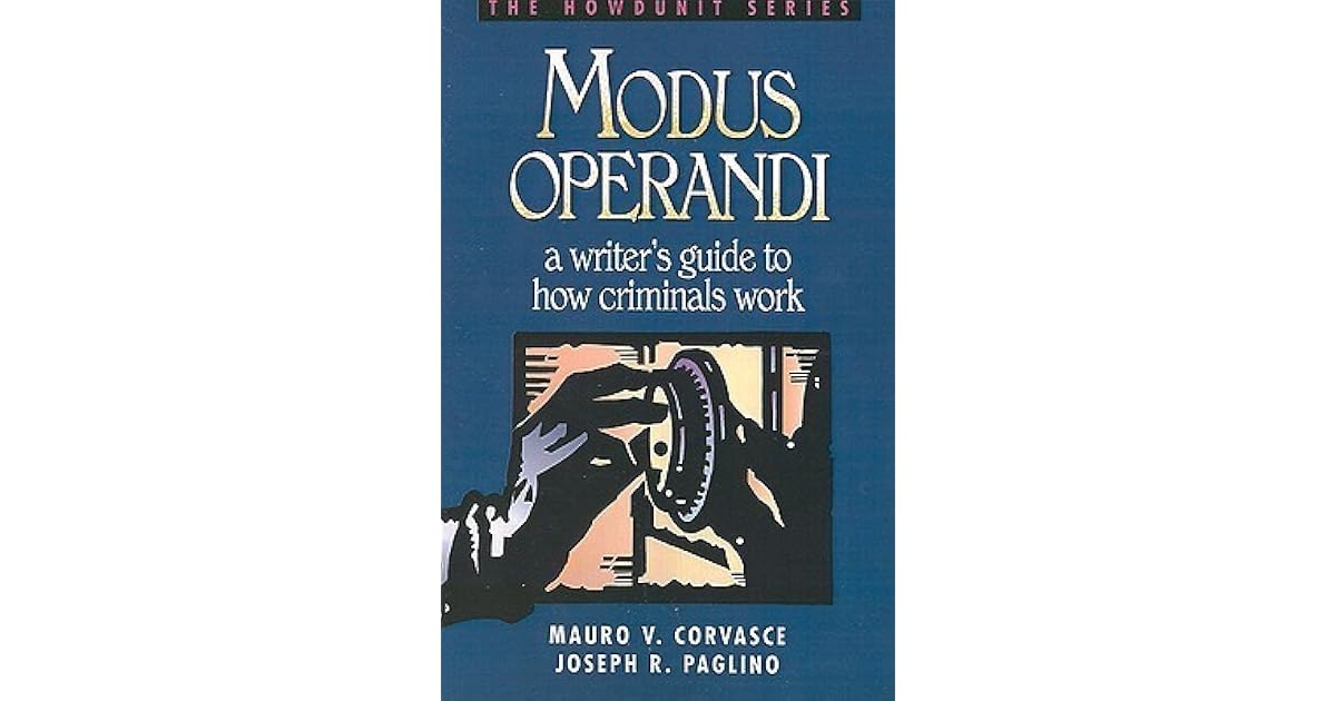 Modus Operandi: A Writer's Guide to How Criminals Work by Mauro V. Corvasce