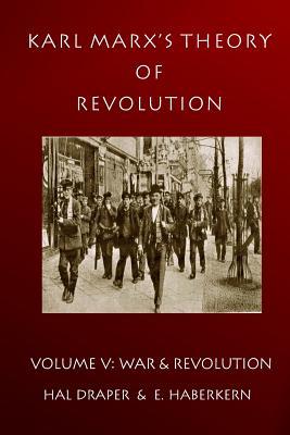 Karl Marx's Theory Of Revolution: War And Revolution by Hal Draper