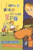 I Was a Third Grade Spy by Mary Jane Auch