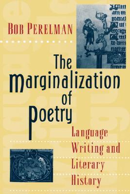 The Marginalization of Poetry: Language Writing and Literary History by ...
