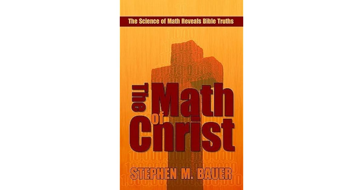 The Math of Christ: The Science of Math Reveals Bible Truths by Stephen ...